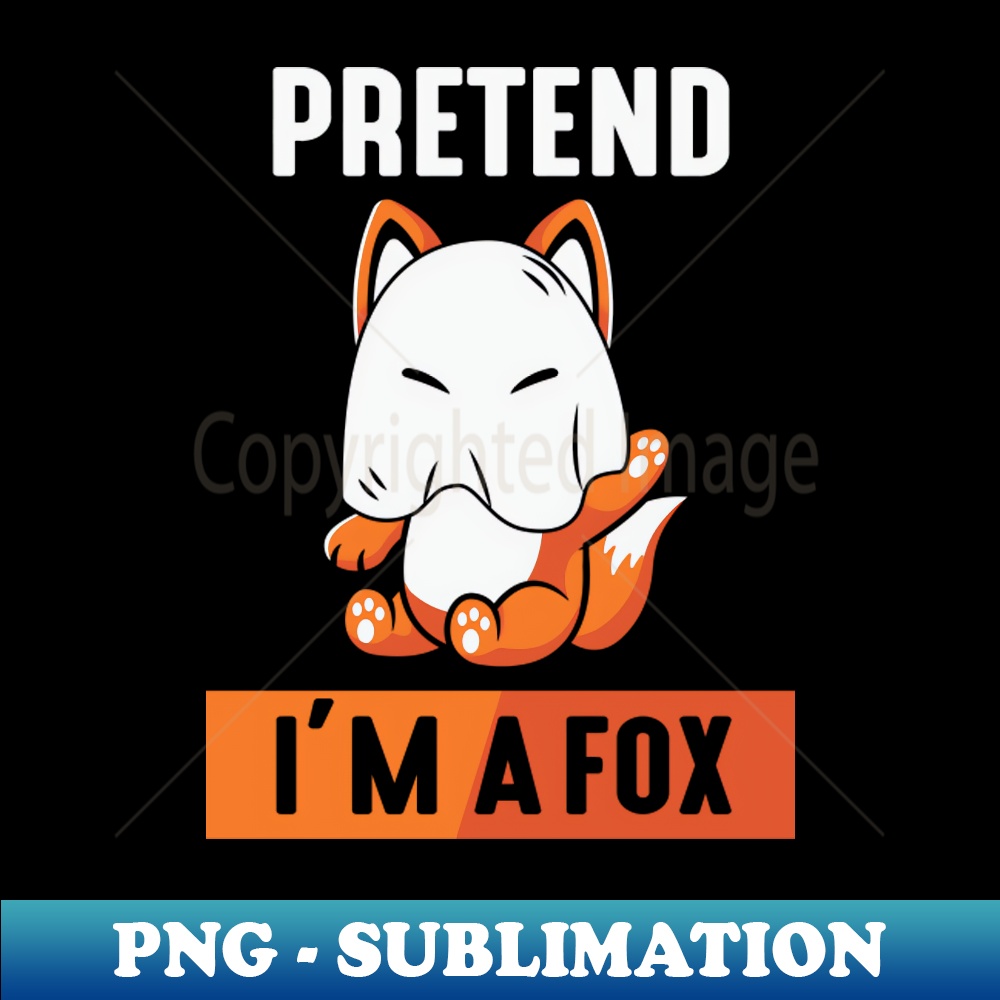pretend im a Fox - High-Quality PNG Sublimation Download - P | Inspire ...
