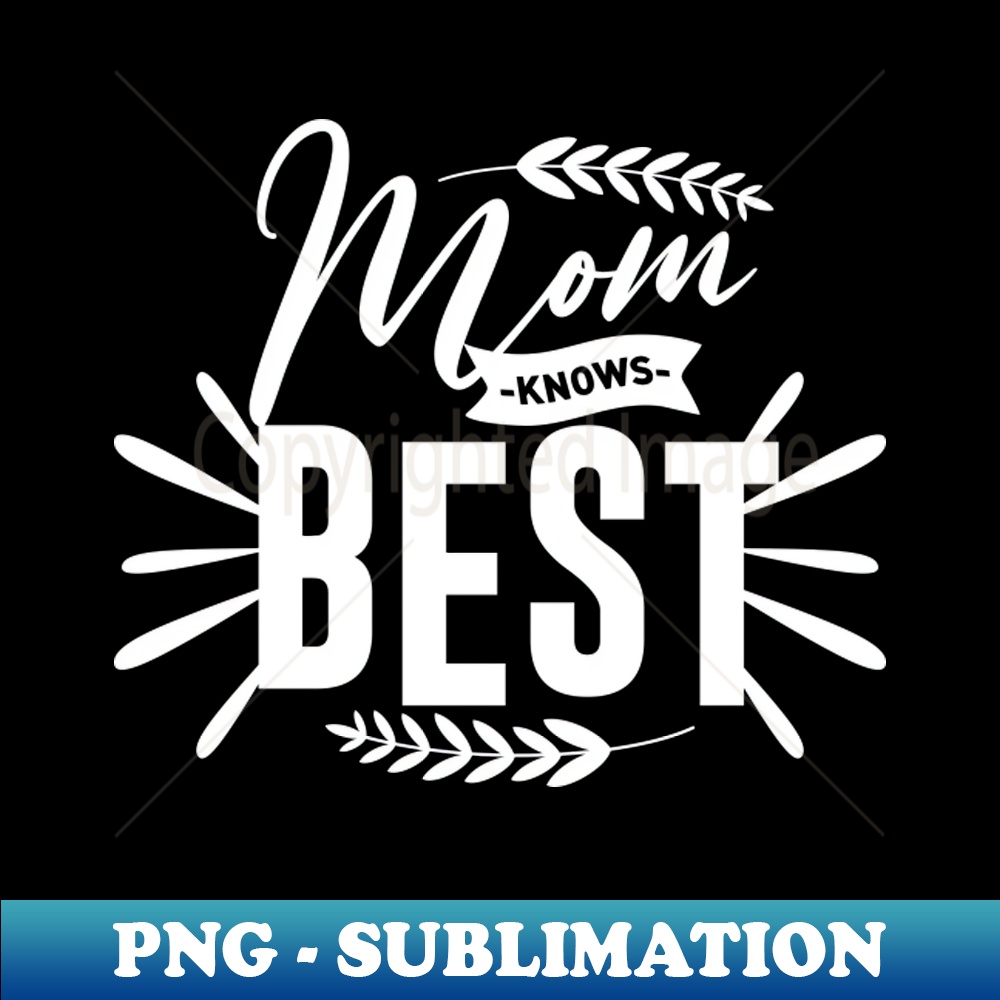 Mom Knows Best Exclusive Sublimation Digital File Bring Inspire Uplift