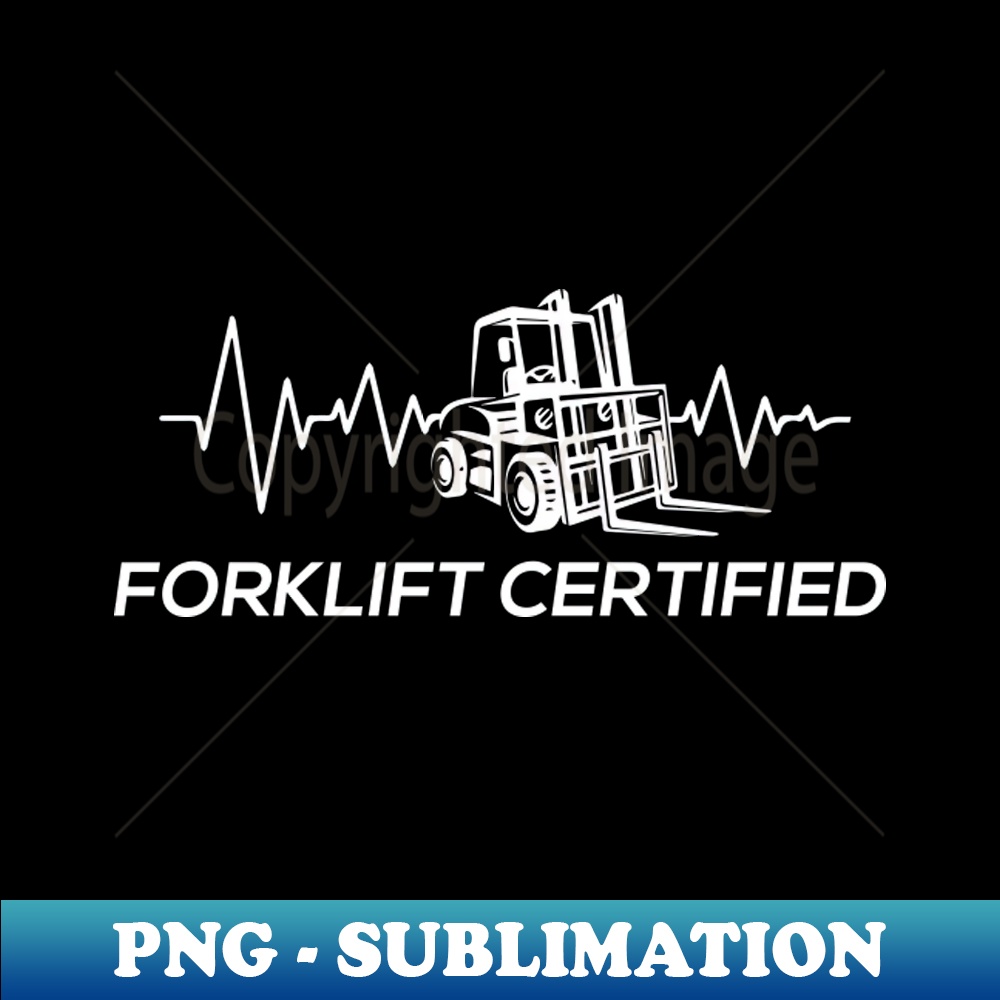 Forklift Certified - Instant Sublimation Digital Download - | Inspire Uplift