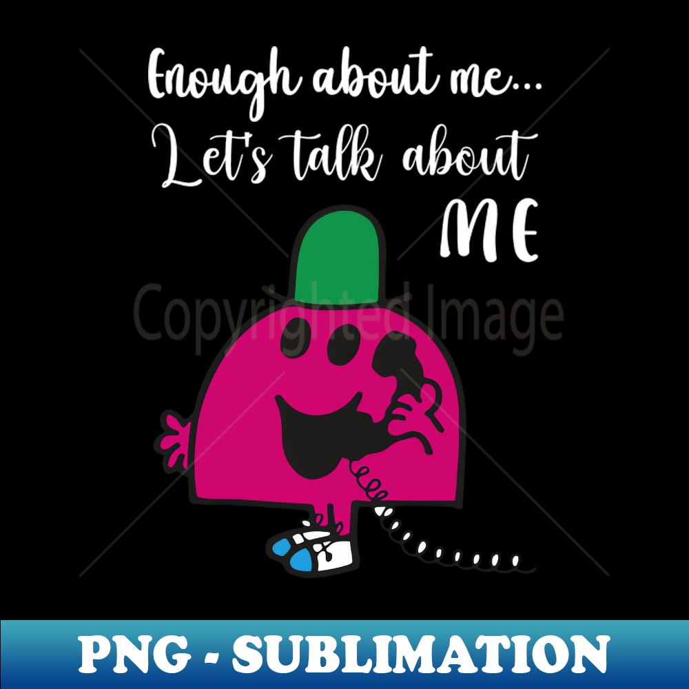 Enough about me Lets talk about me - Professional Sublimatio | Inspire ...