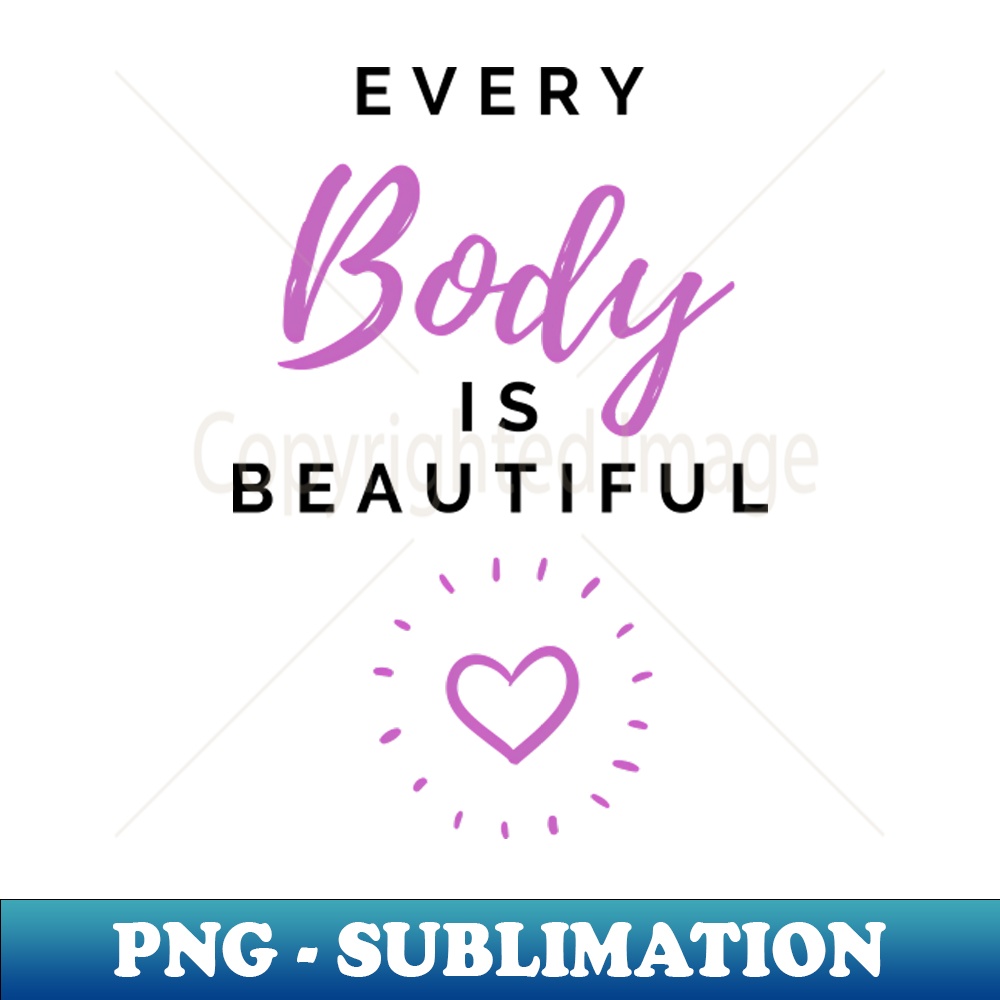 Every BODY is Beautiful - PNG Transparent Sublimation Design | Inspire ...
