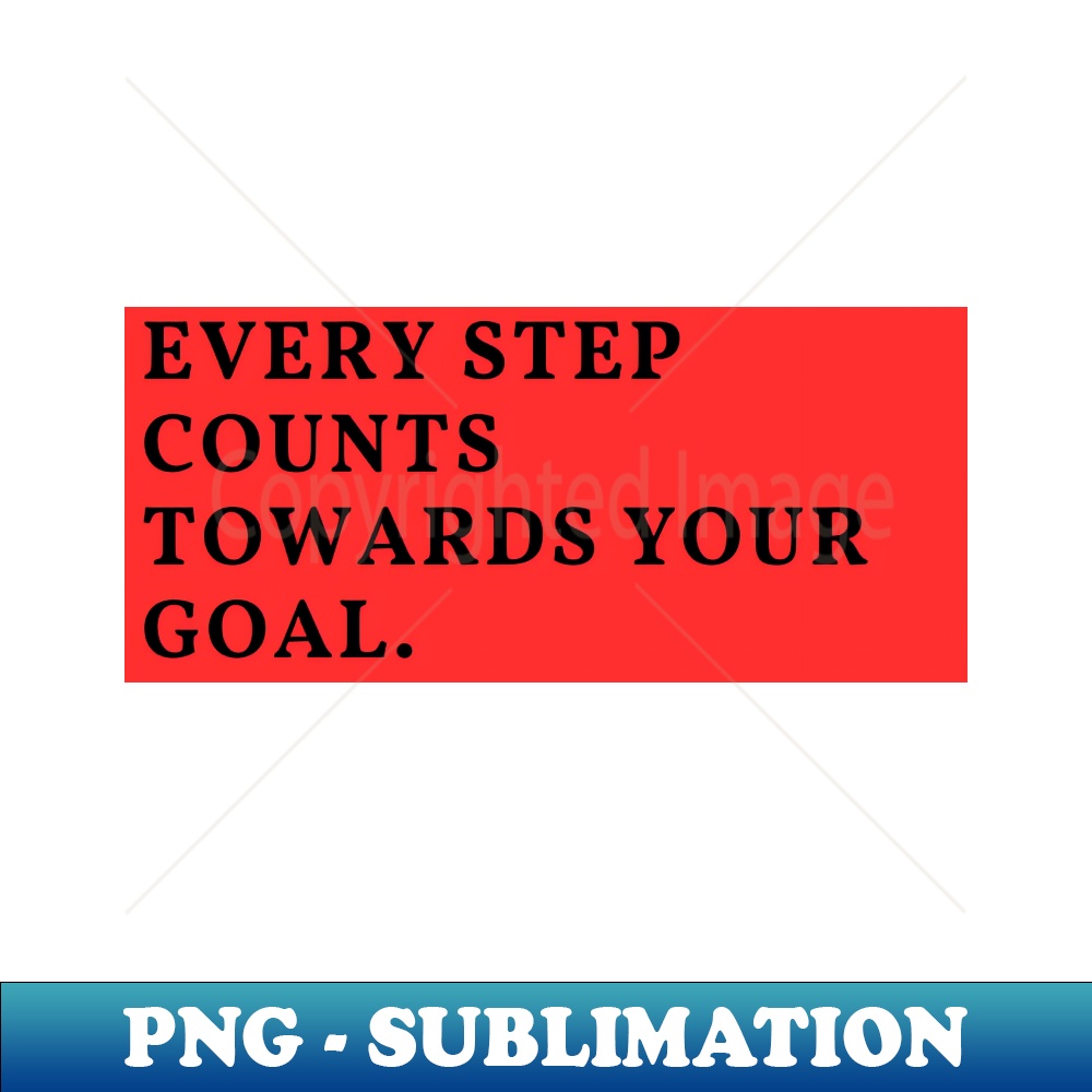 Every step counts towards your goal - PNG Sublimation Digita - Inspire ...