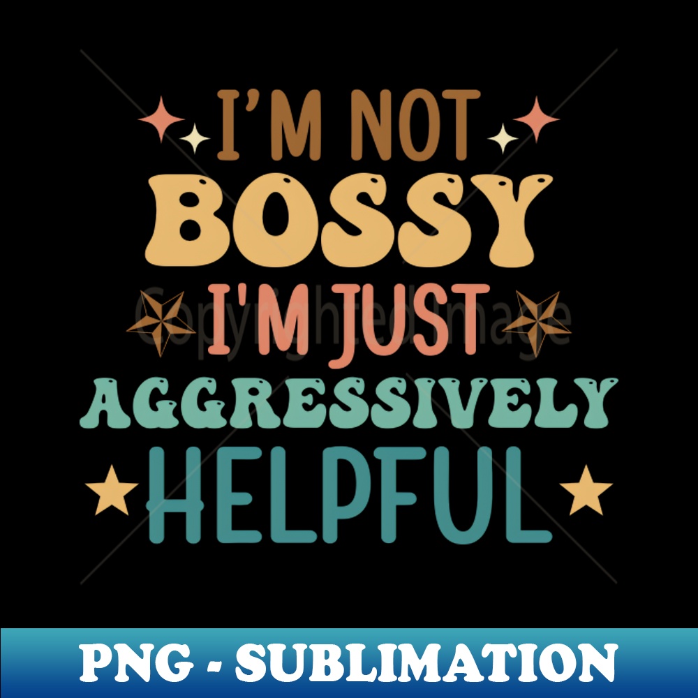 Funny Sarcastic Quote Im Not Bossy Im Aggressively Helpful - | Inspire ...