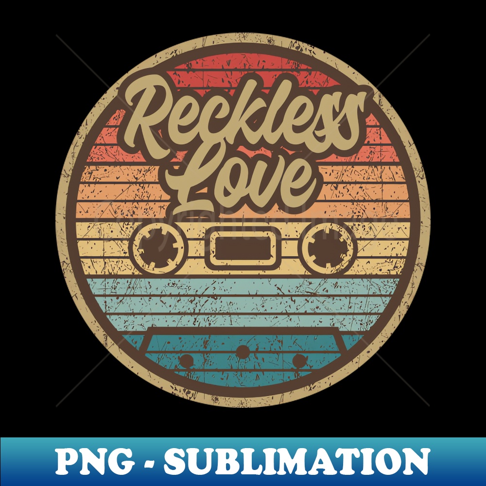 Reckless Love Retro Cassette - PNG Sublimation Digital Downl | Inspire Uplift