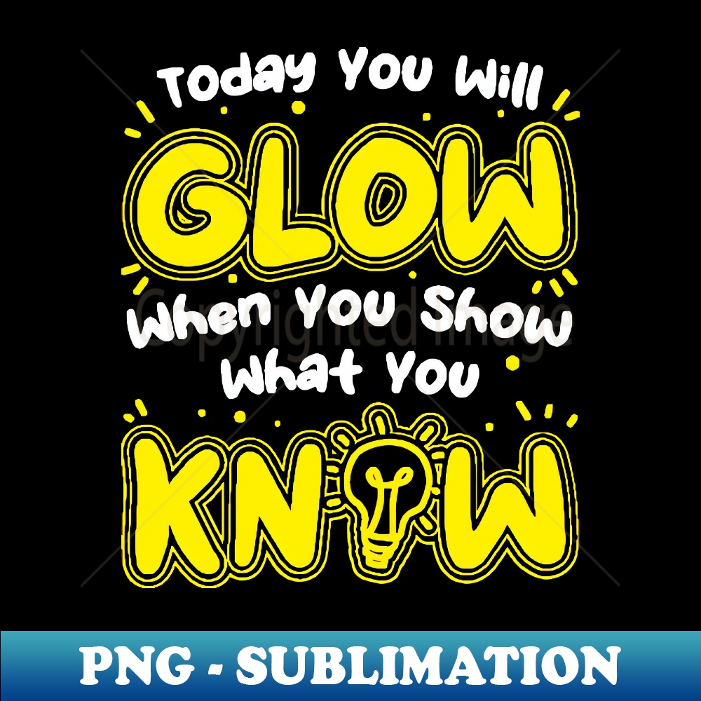 Today You Will Glow When You Show What You Know - Stylish Su | Inspire ...