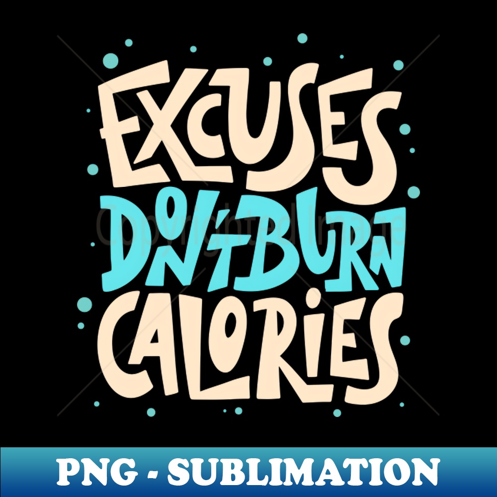 Excuses Dont Burn Calories Fitness Motivation - Creative Sub | Inspire ...