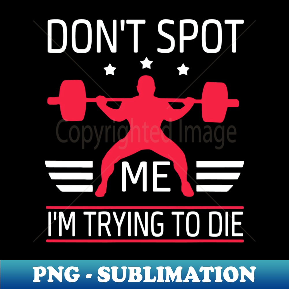 Dont Spot Me Im Trying to Die Bodybuilding Lifting - Premium | Inspire ...