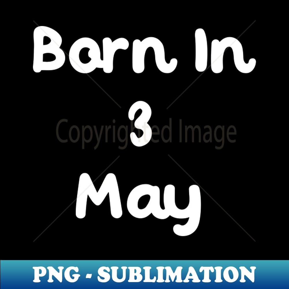 Born In 3 May - PNG Transparent Digital Download File for Su | Inspire ...