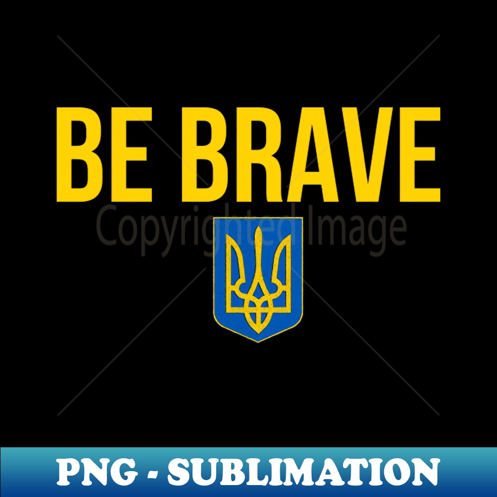 Be Brave - Artistic Sublimation Digital File - Revolutionize | Inspire ...