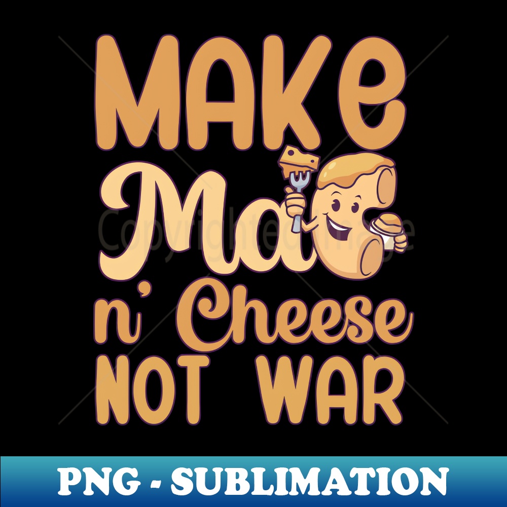 Make Mac n Cheese not war - Trendy Sublimation Digital Downl - Inspire ...