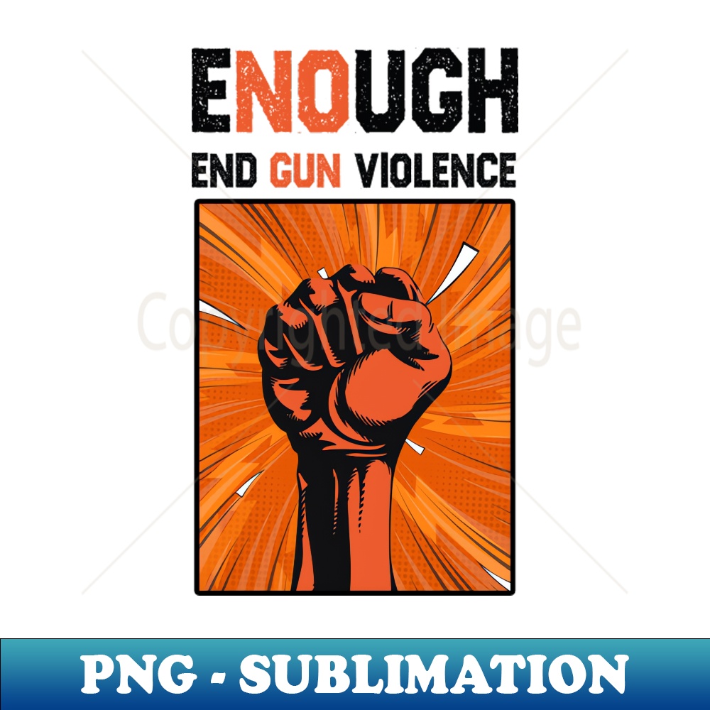 Enough End Gun Violence Anti Gun Gun Violence Awareness - In | Inspire ...