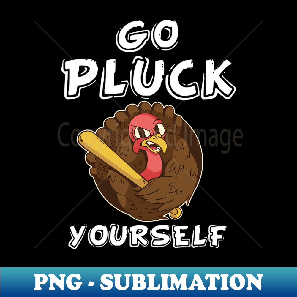 Thanksgiving Go Pluck Yourself Turkey - PNG Sublimation Digi | Inspire ...