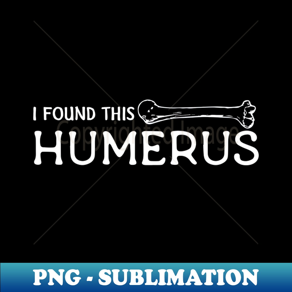 I Found This Humerus - PNG Transparent Sublimation Design - - Inspire ...