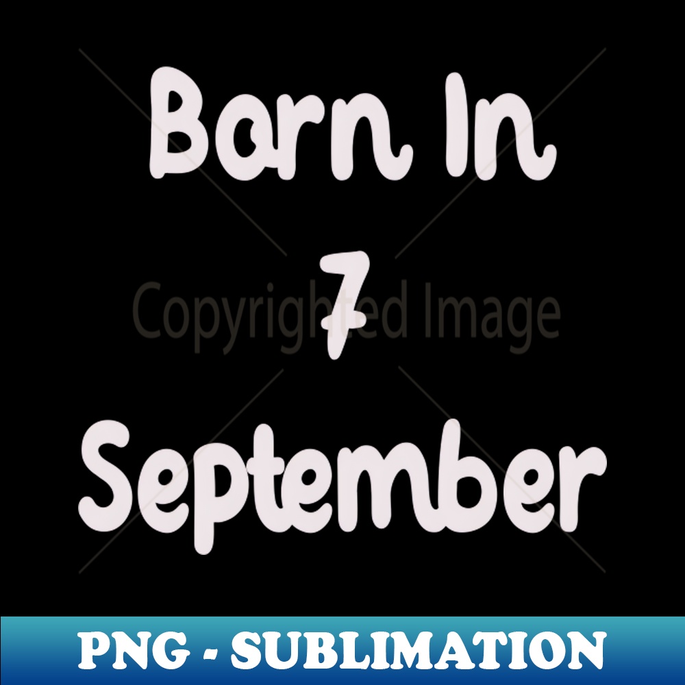 Born In 7 September - PNG Transparent Sublimation Design - P | Inspire ...
