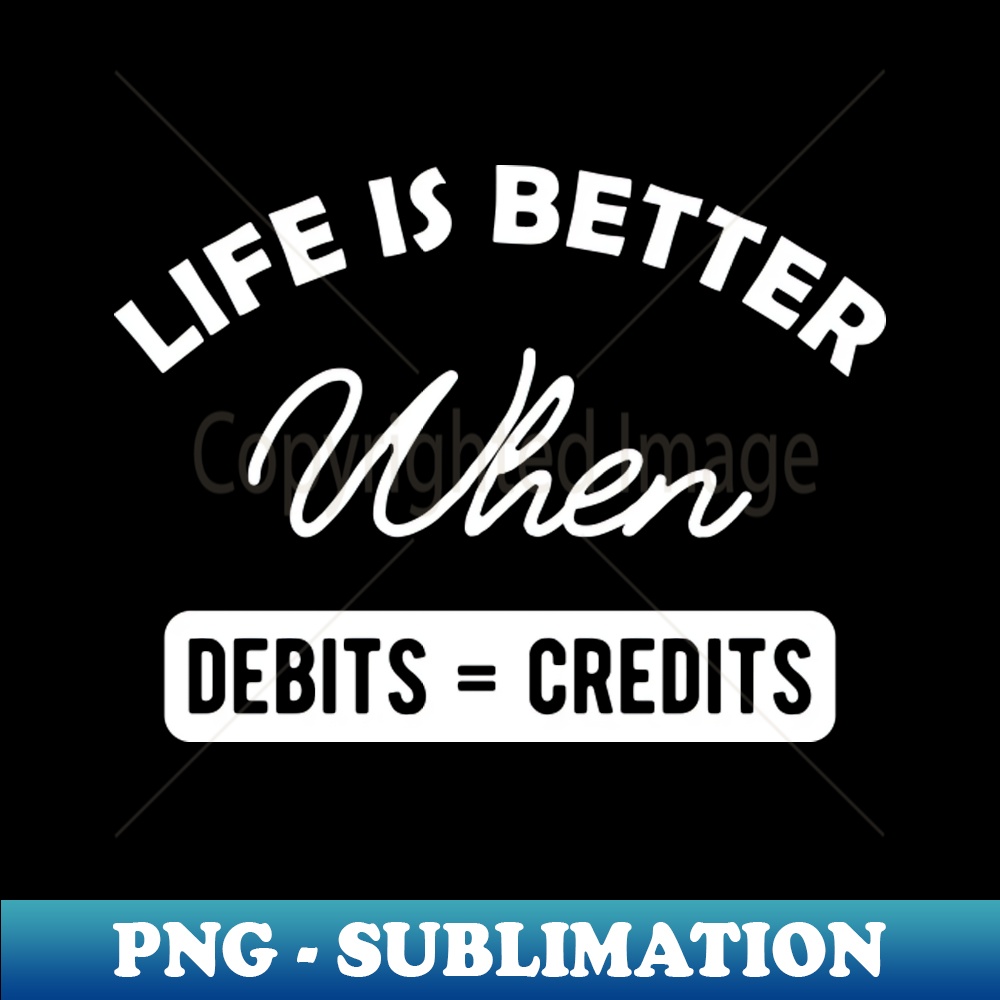 Accountant - Life is better when debits credits - High-Reso | Inspire ...