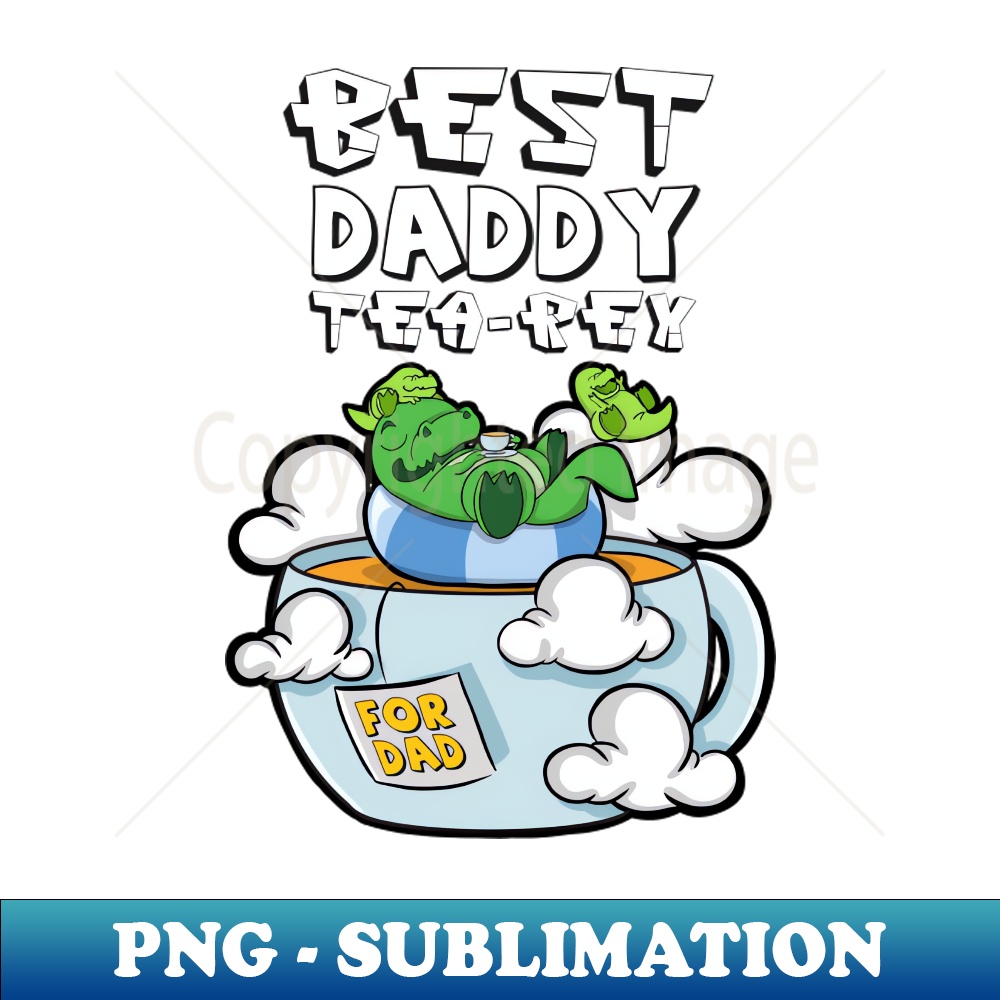 Best Daddy Tea - Rex - PNG Transparent Digital Download File - Inspire ...