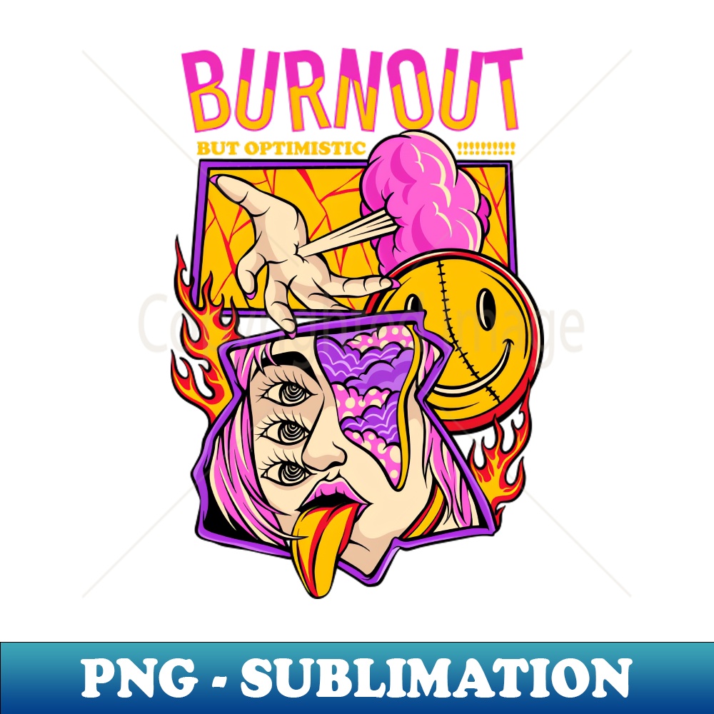 Burn Out But Optimistic - PNG Transparent Sublimation Design | Inspire ...