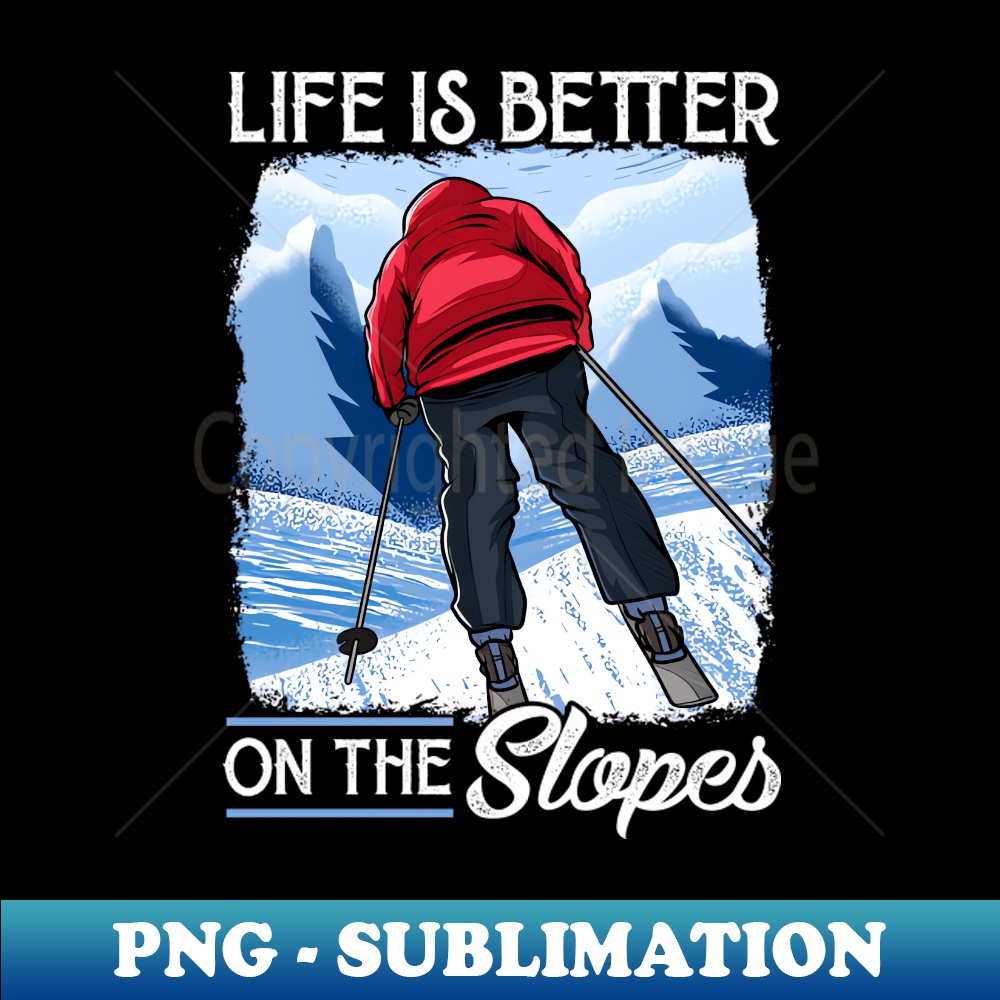 Life Is Better On The Slopes Skiing Snowboarding - Instant | Inspire Uplift