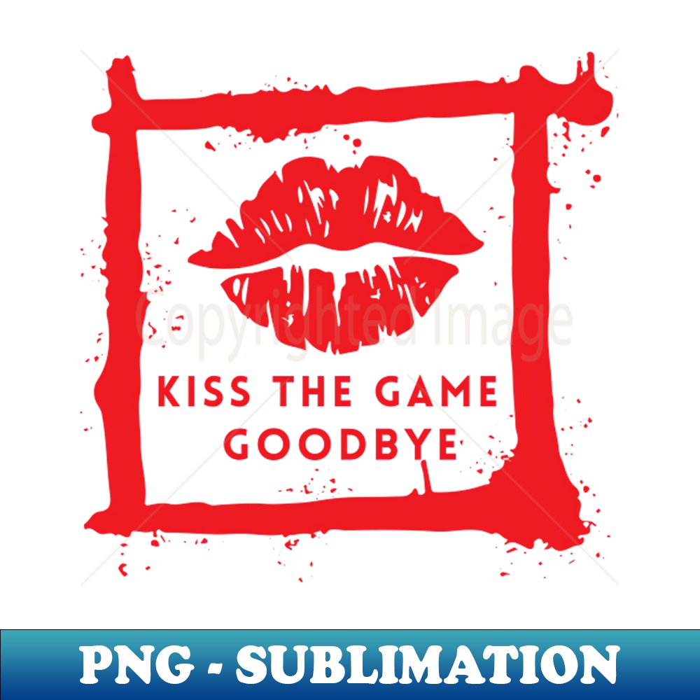 Kiss tha Game Goodbye - PNG Transparent Digital Download Fil | Inspire ...