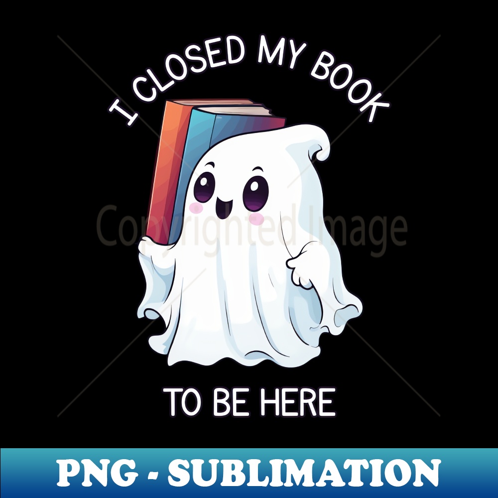 Cute Halloween Ghost - I Closed My Book to Be Here - Special - Inspire ...