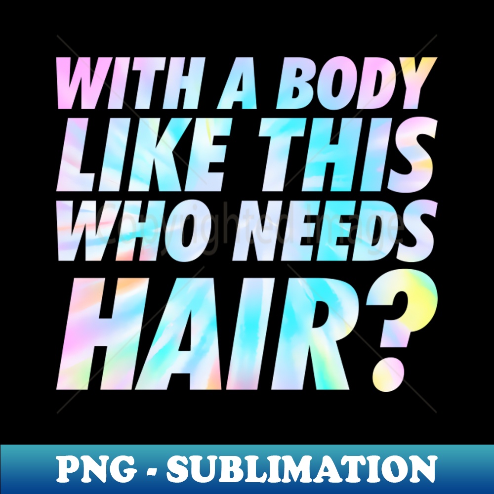 With a body like this who needs hair - Artistic Sublimation | Inspire ...