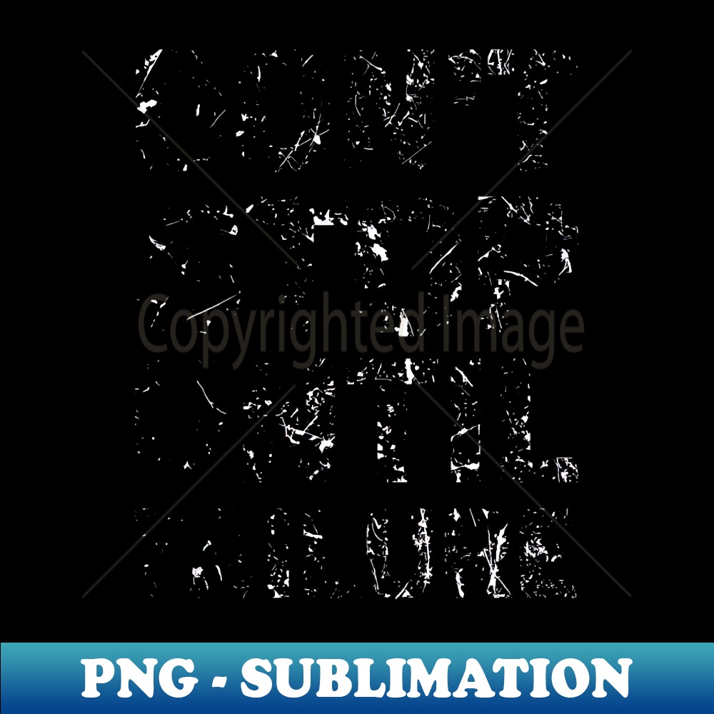 DONT STOP UNTIL FAILURE - Exclusive PNG Sublimation Download | Inspire ...