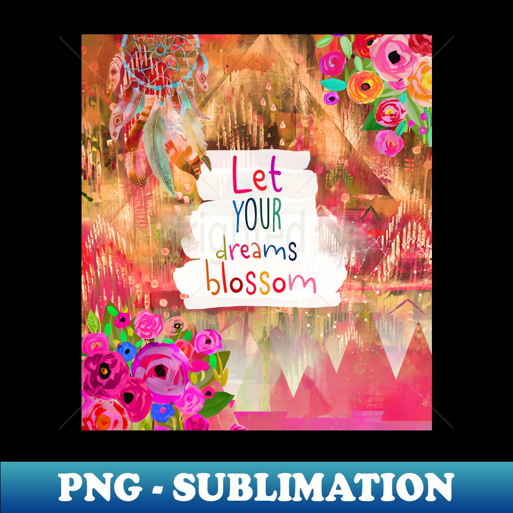 Let your dreams blossom - Premium Sublimation Digital Downlo | Inspire ...