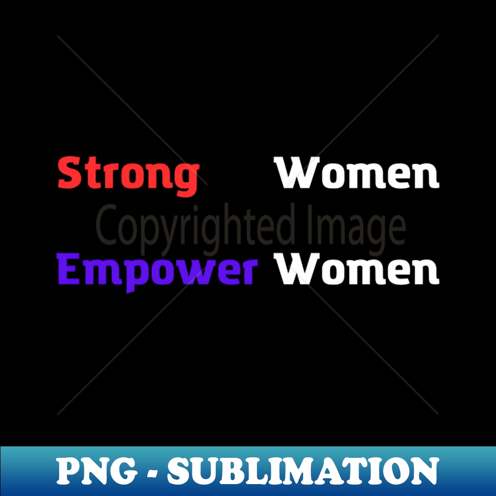 Strong Women Empower Women - Exclusive PNG Sublimation Downl | Inspire Uplift