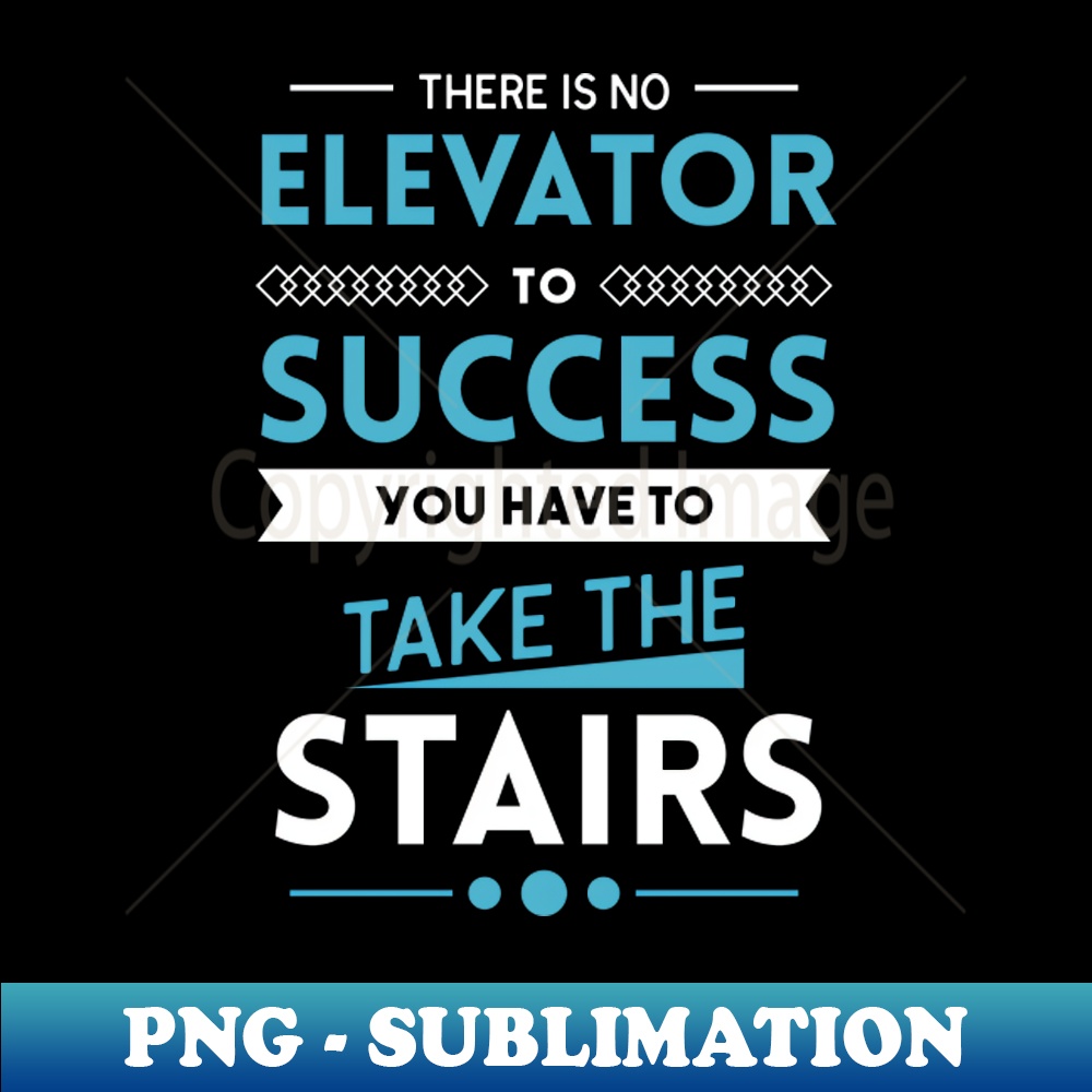 There Is No Elevator To Success You Have To Take The Stairs | Inspire ...