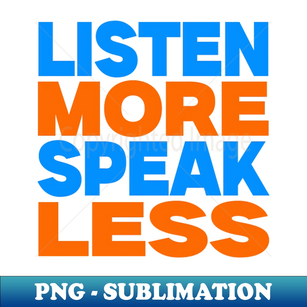 Listen more speak less - PNG Transparent Sublimation Design - Inspire ...