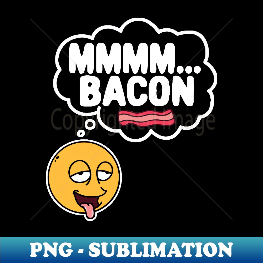 Mmmm Bacon - PNG Transparent Digital Download File for Subli | Inspire ...
