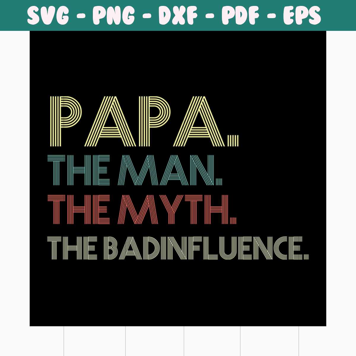 Papa the man the myth and the bad influence svg, fathers day | Inspire ...