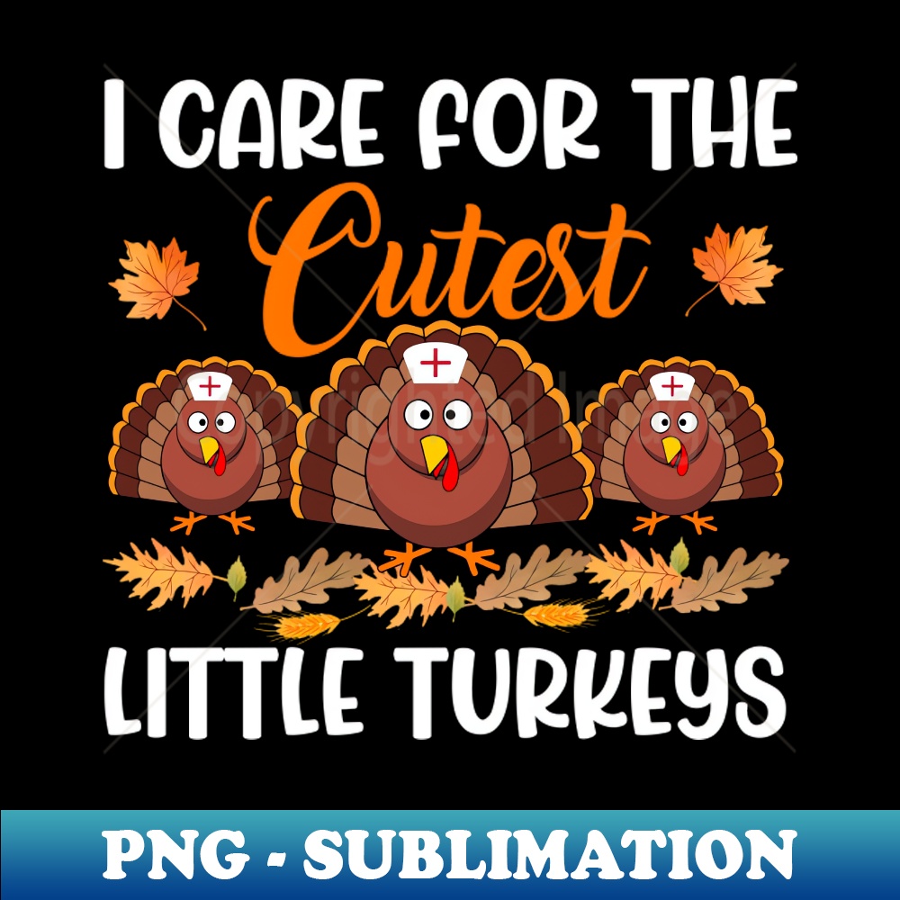 I Care For The Cutest Little Turkeys Thanksgiving - Instant | Inspire ...