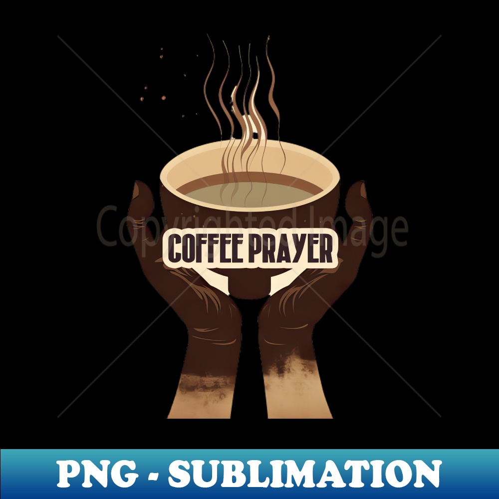 Coffee Prayer - PNG Transparent Sublimation Design - Create - Inspire ...