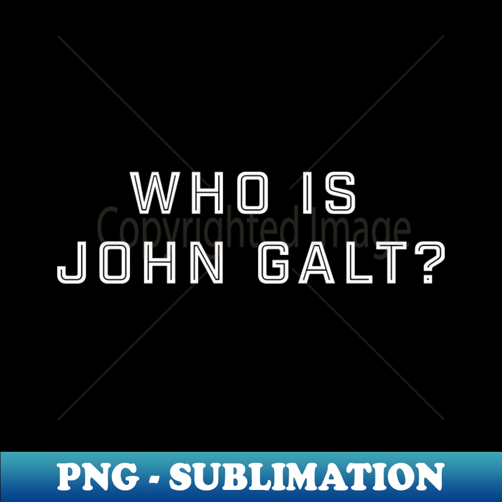 Who is John Galt - Special Edition Sublimation PNG File - De - Inspire ...