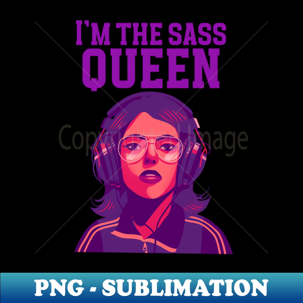Im the Sass Queen - Signature Sublimation PNG File - Perfect - Inspire ...