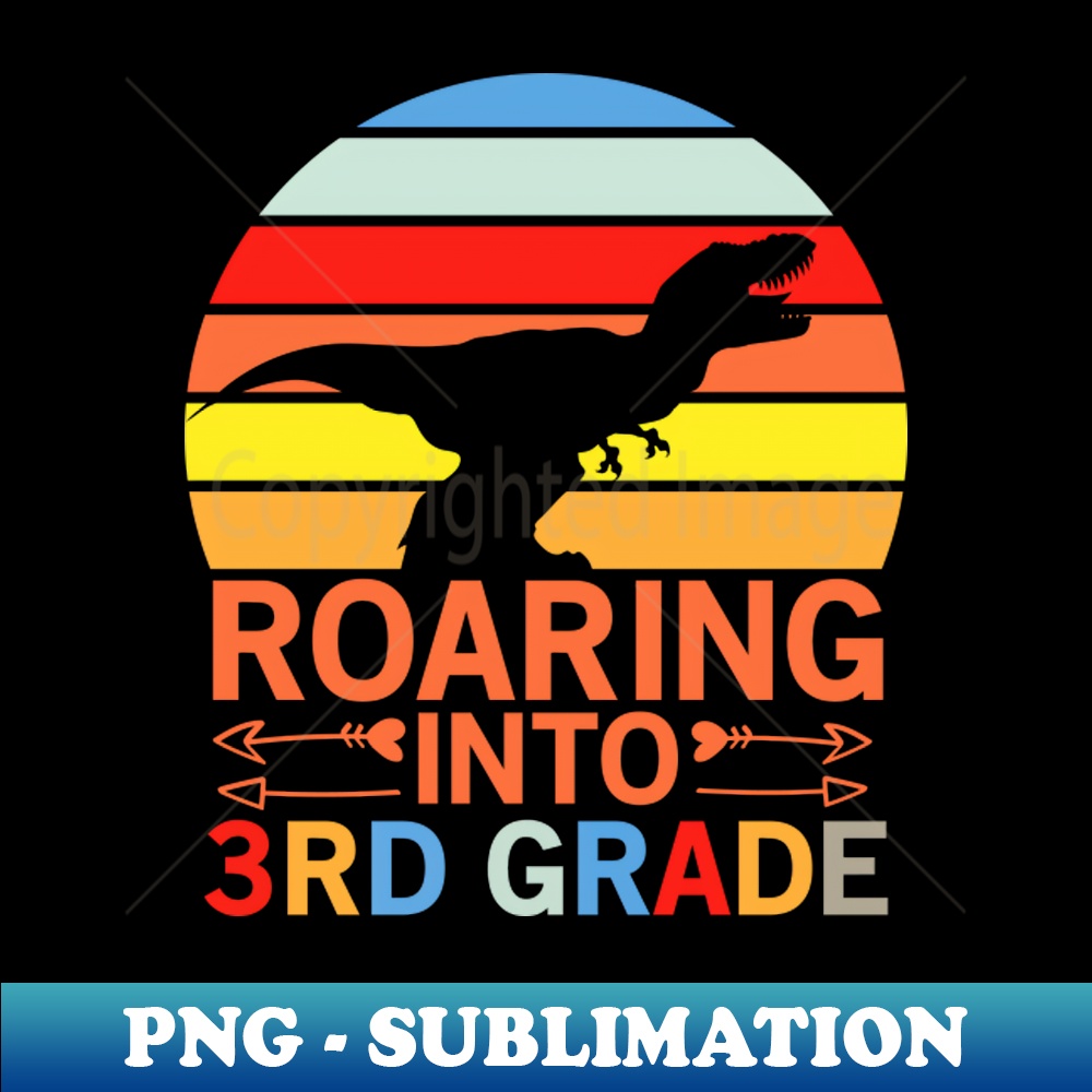 Roaring Into 3rd Grade - PNG Transparent Sublimation Design | Inspire ...
