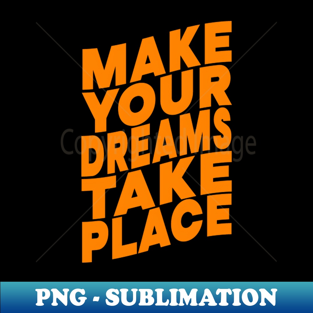 Make your dreams take place - High-Resolution PNG Sublimatio - Inspire ...