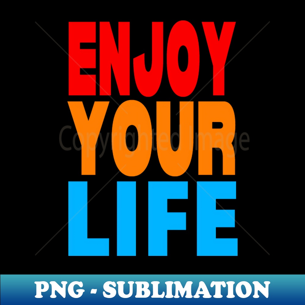 Enjoy your life - PNG Sublimation Digital Download - Defying | Inspire ...