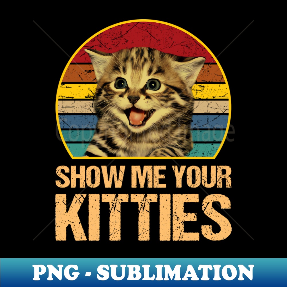 Show Me Your Kitties Cat Lover Vintage - Unique Sublimation | Inspire ...