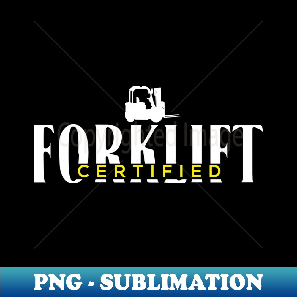 Forklift Certified - Modern Sublimation PNG File - Perfect f - Inspire Uplift
