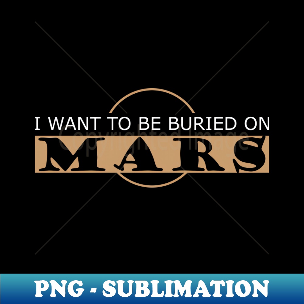 Mars - I want to be buried on mars - Signature Sublimation P | Inspire ...