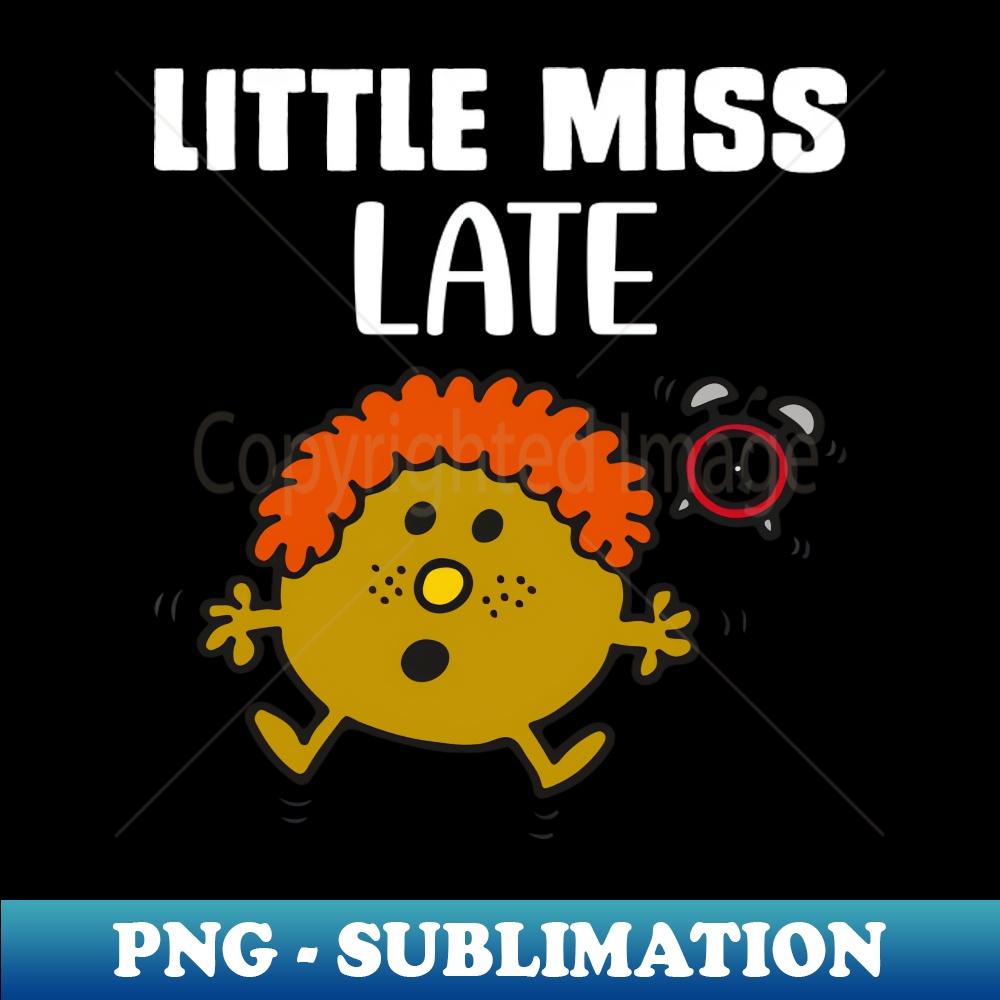 LITTLE MISS LATE - PNG Transparent Sublimation File - Bold & - Inspire ...