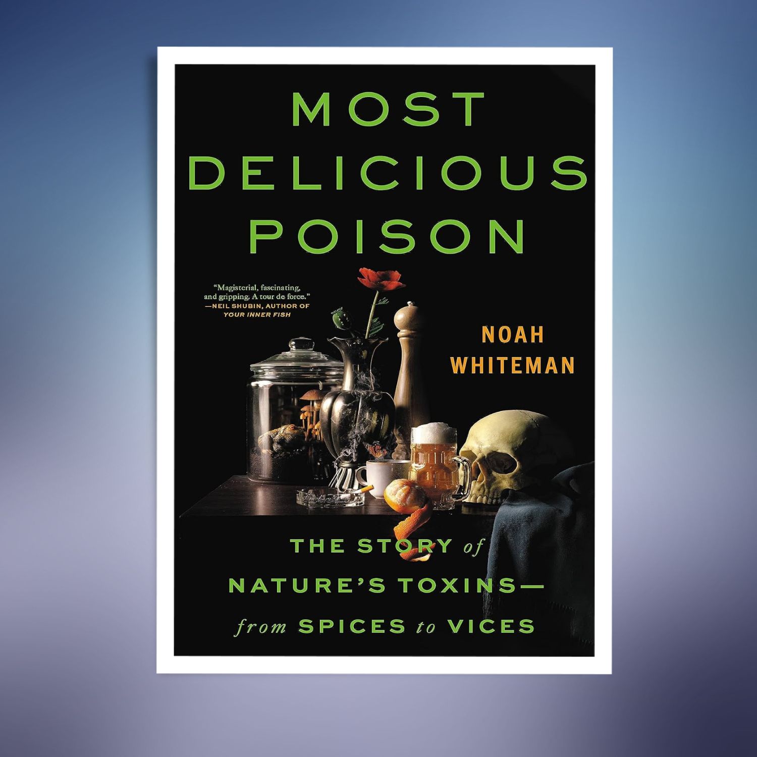Most Delicious Poison: The Story of Nature's Toxins---From S | Inspire ...