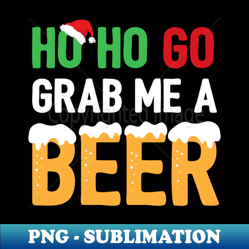 Ho Ho Go Grab Me A Beer - Elegant Sublimation PNG Download - | Inspire ...