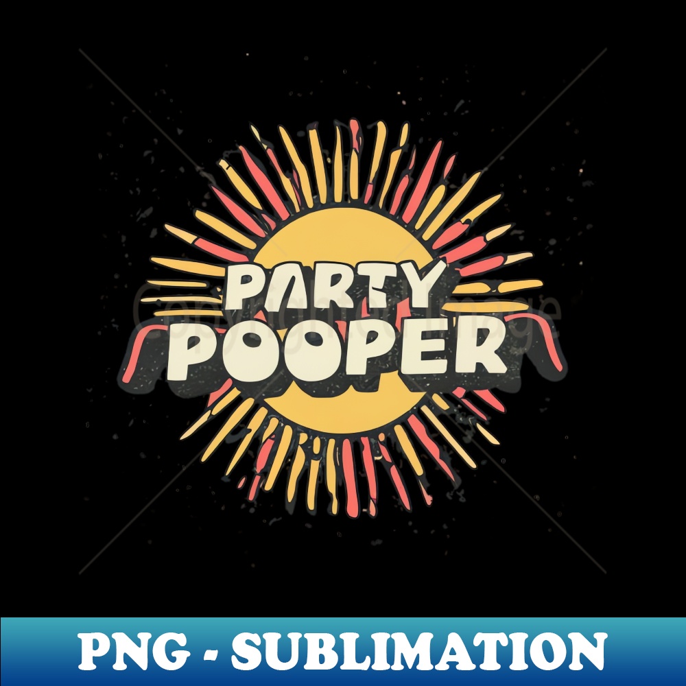 I am a party pooper - Modern Sublimation PNG File - Unlock V | Inspire ...