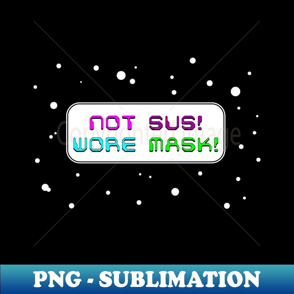 Not Sus Wore Mask - Artistic Sublimation Digital File - Unle | Inspire ...