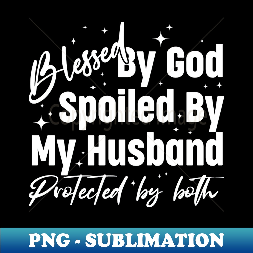 Blessed By God Spoiled By My Husband Protected By Both - Sty | Inspire ...