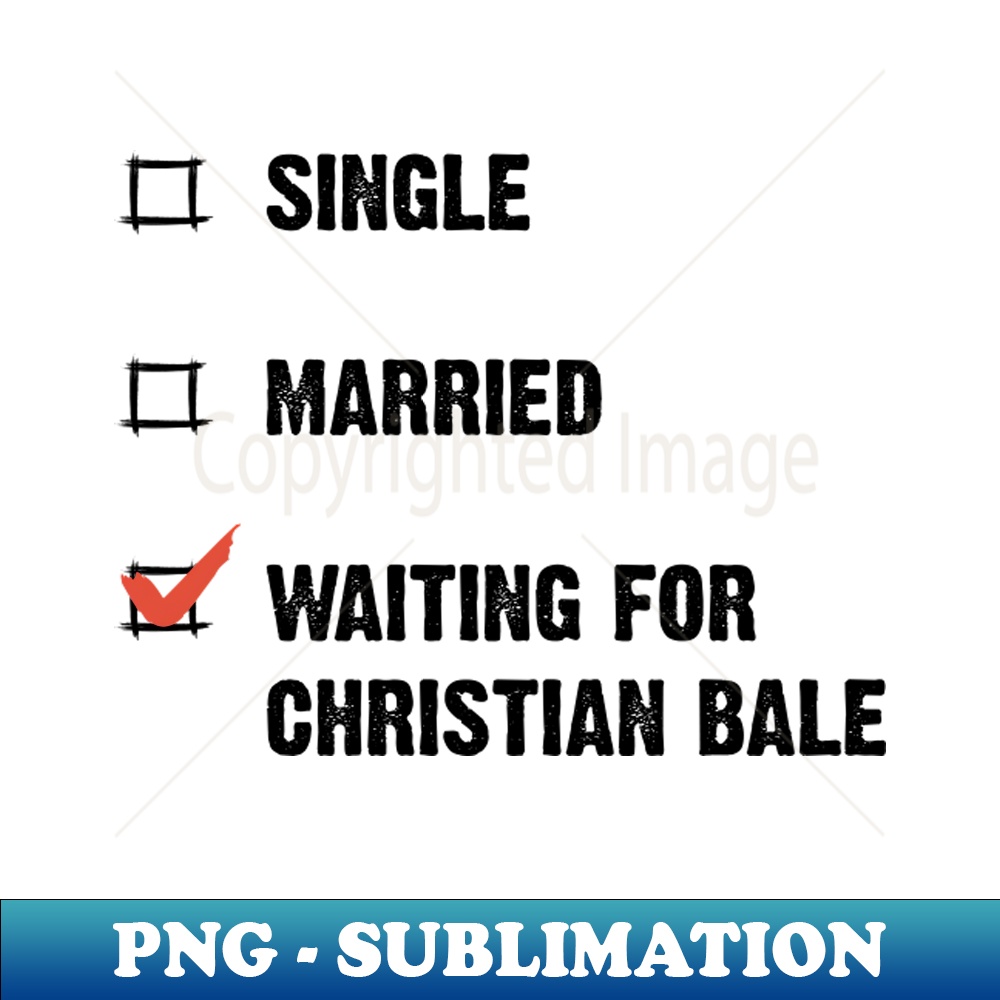 Single Married Waiting For Christian Bale v2 - Trendy Sublim | Inspire ...