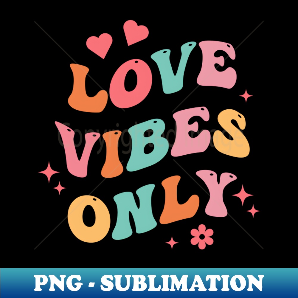 Love Vibes Only - High-Resolution PNG Sublimation File - Per | Inspire ...